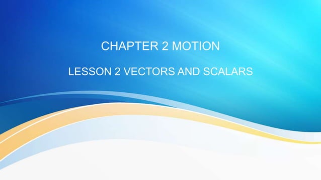 Chapter2 MOTION, LESSON 2 SCALAR VS VECTOR | PPT
