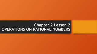 Chapter 2 Lesson 2 Operations on Rational Numbers.pptx