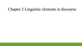Chapter 2 Linguistic elements in discourse.pptx