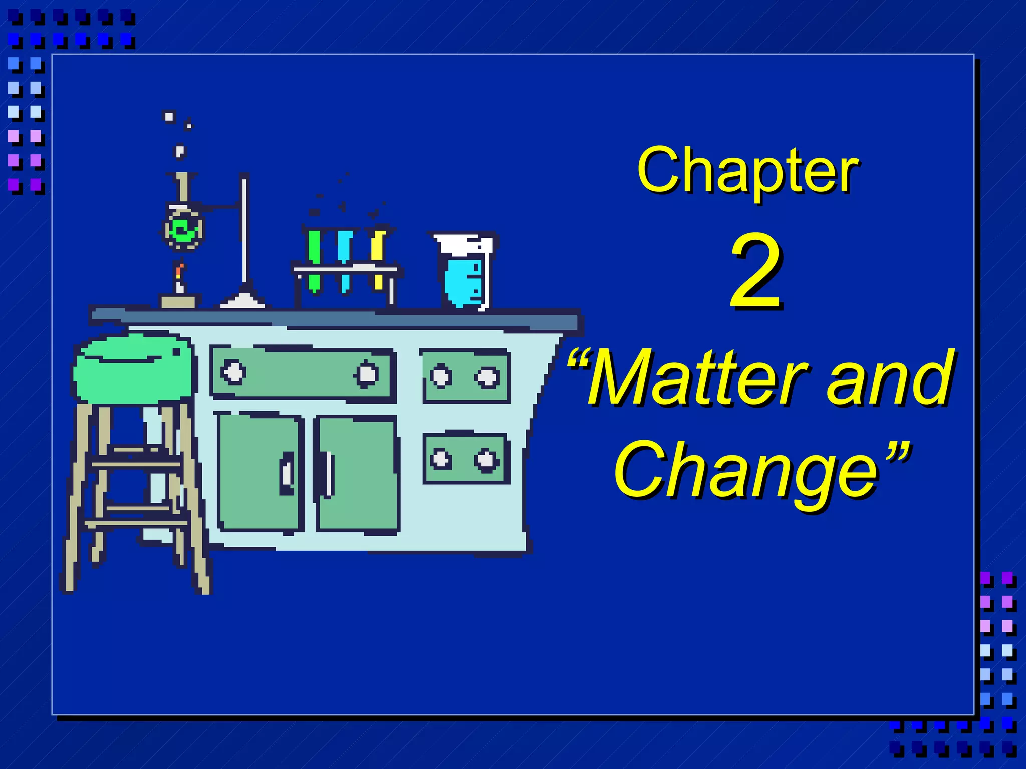 Chemistry - Chapter 2 matter and change | PPT