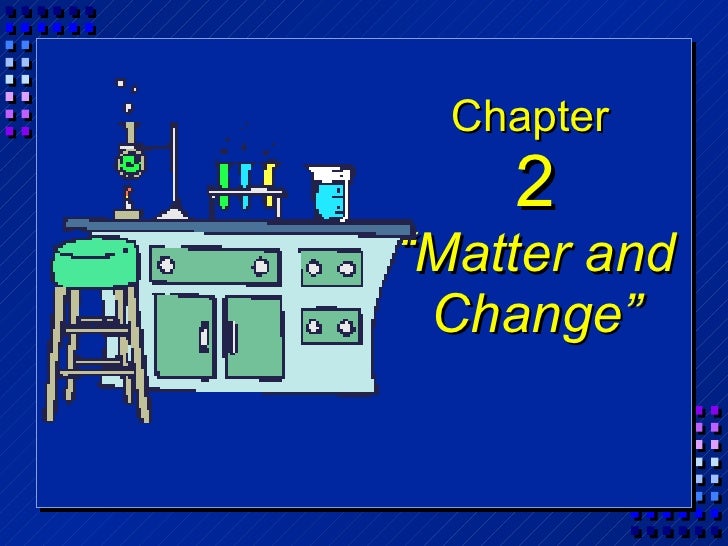 Chemistry - Chapter 2 matter and change