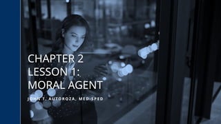 Ethics- Chapter 2 moral agent of morality | PPTX