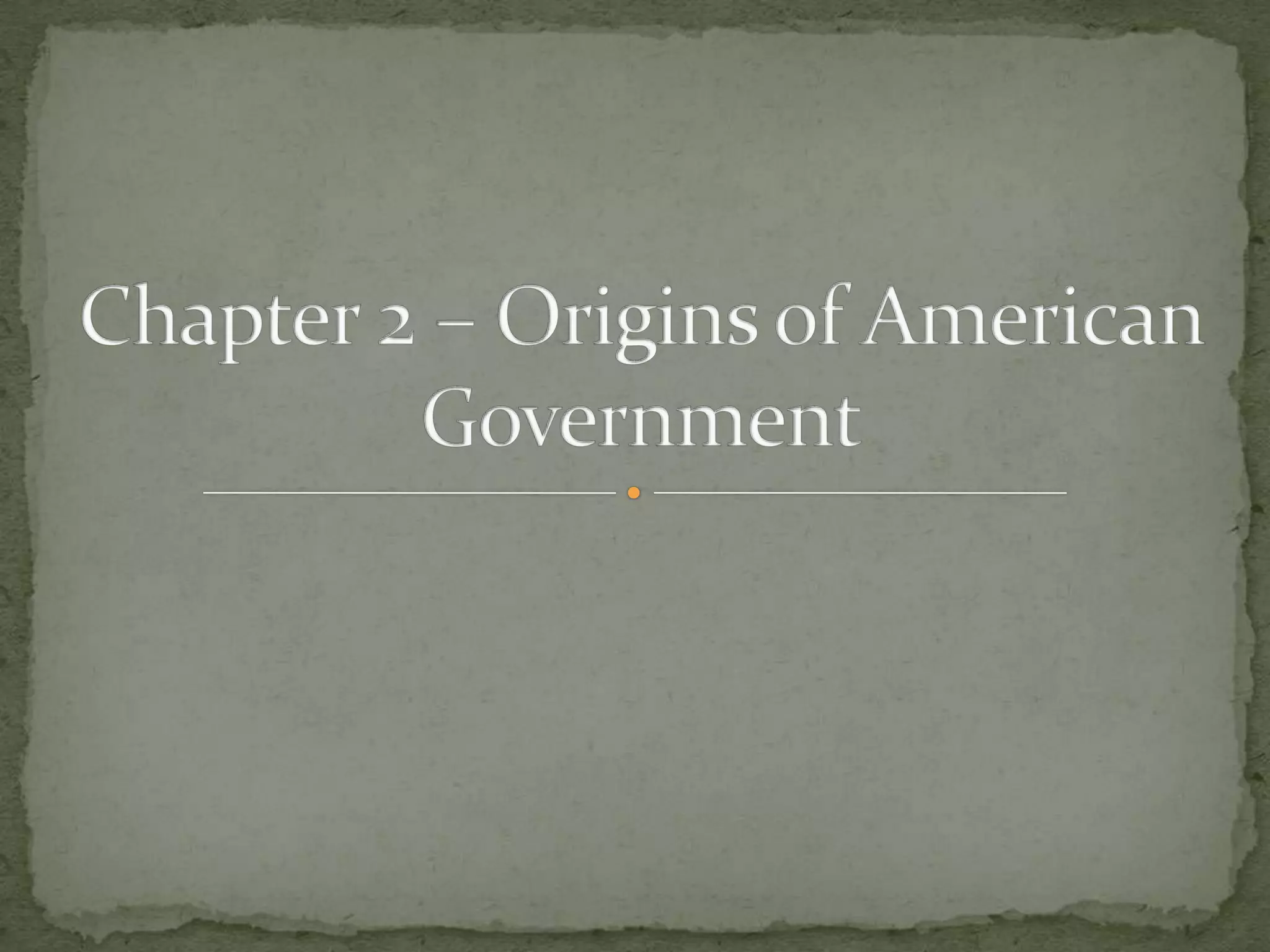 Chapter 2 – origins of american government | PPTX
