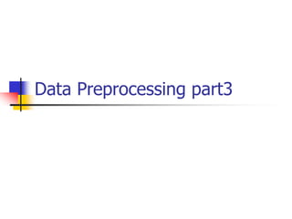 Chapter 2 Data Preprocessing part3.ppt | Databases | Computer Software and Applications