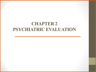 CHAPTER 2 PSYCHIATRIC EVALUATION.pptx
