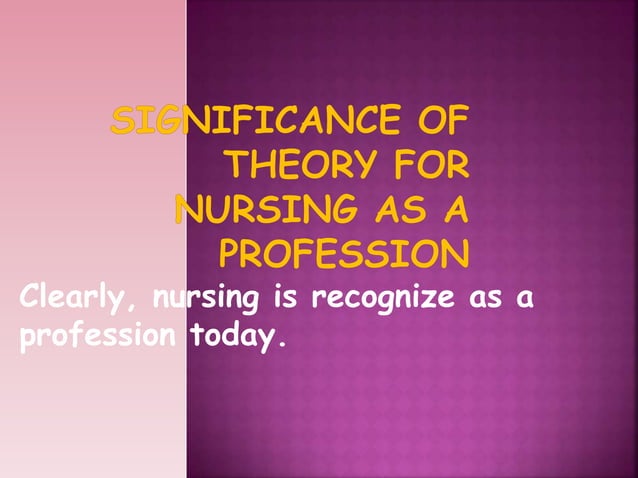Chapter 2 significance of nursing theory as a discipline and profession ...