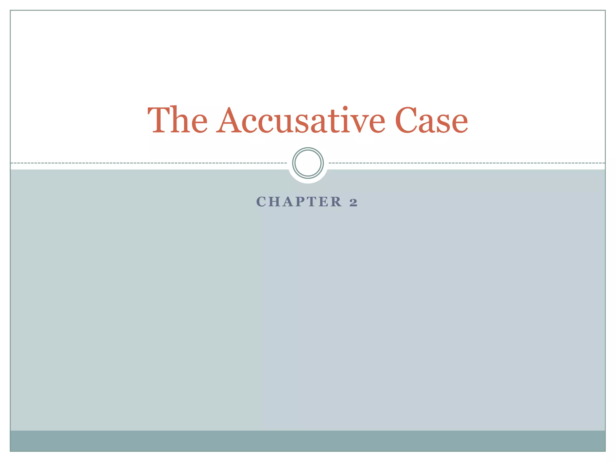 Chapter 2 the accusative case | PPTX
