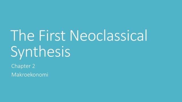 Chapter 2 the first neoclassical synthesis (Scarth) | PPT