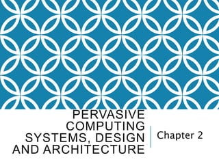 Chapter 2v4 Pervasive Computing systems, design and infrastructure 1.pptx