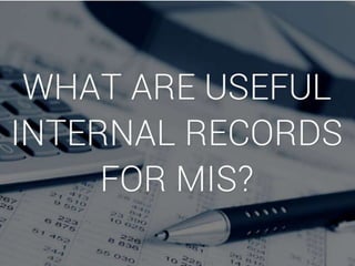 What are useful internal records for the mis system? | PPT
