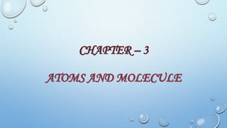Chapter – 3 (Atoms and Molecules) | PPTX