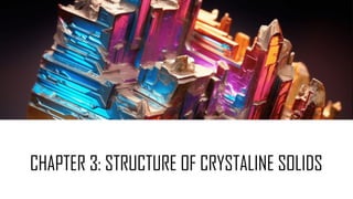 CHAPTER 3 - The Structure of Crystalline Solids | PPTX
