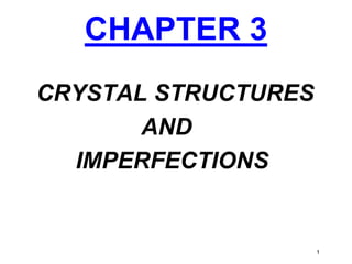 chapter 3 - Crystal structures and imperfections.pptx