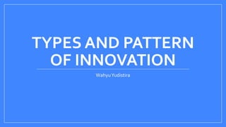 Chapter 3 - Types and Pattern of Innovation | PPTX