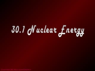 Chapter+30+Nuclear+Energy.pptforphysics. | PPT
