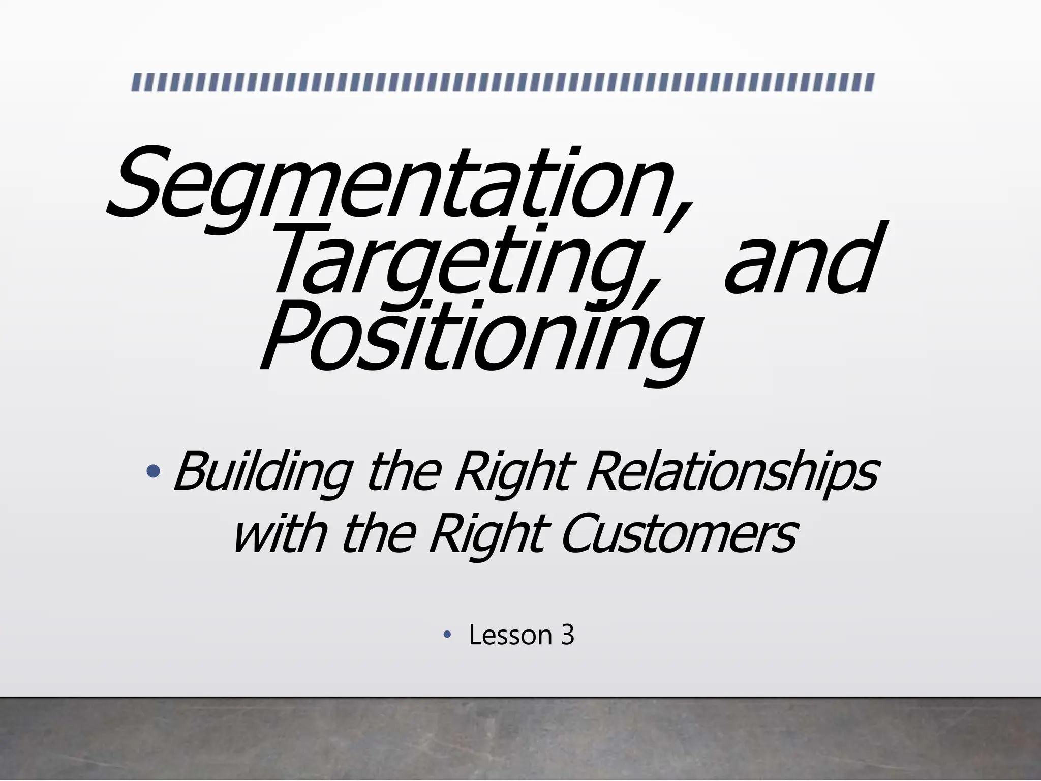 Chapter 3, 4 and 5 - Segmentation, Targeting and Positioning.pptx