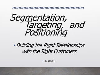 Chapter 3, 4 and 5 - Segmentation, Targeting and Positioning.pptx