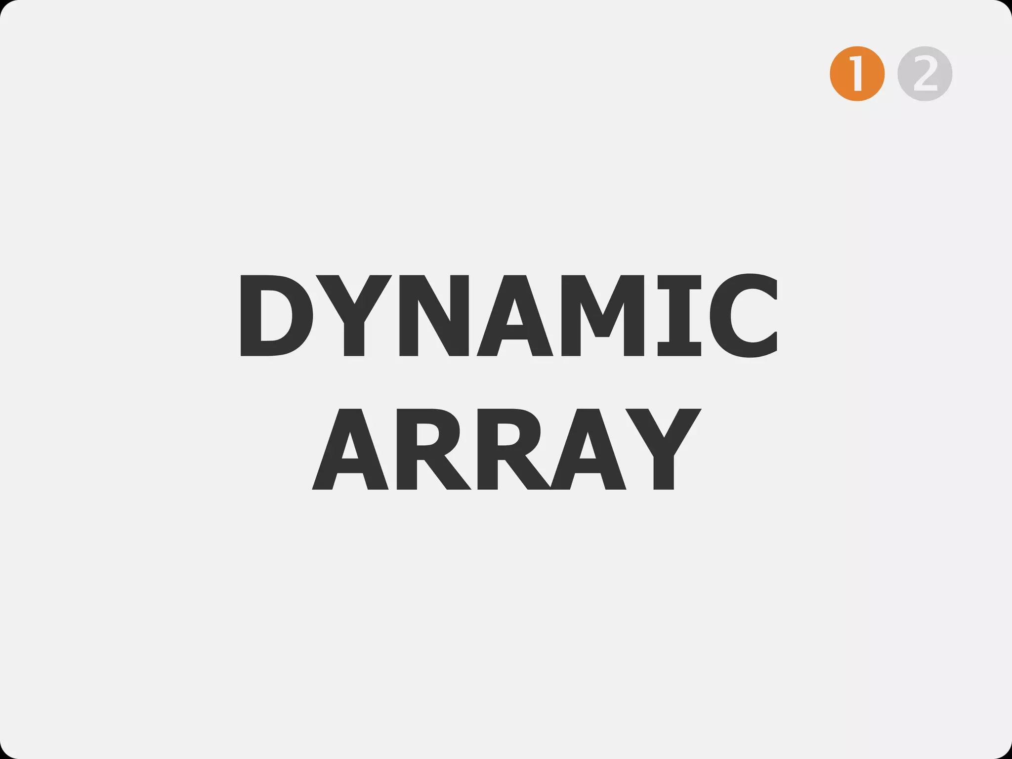 Data Structure (Dynamic Array and Linked List) | PPSX Data Structure (Dynamic Array and Linked List) | PPSX