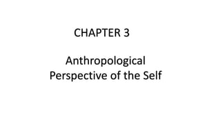 Chapter 3 Anthropological Self Powerpoint Presentation | PPTX