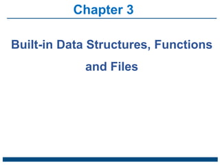 Chapter 3 Built-in Data Structures, Functions, and Files .pptx
