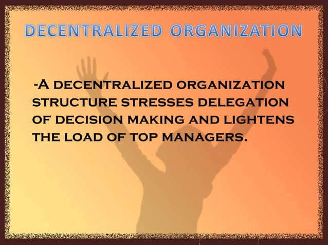 Chapter 3C - CENTRALIZATION AND DECENTRALIZATION | PPT