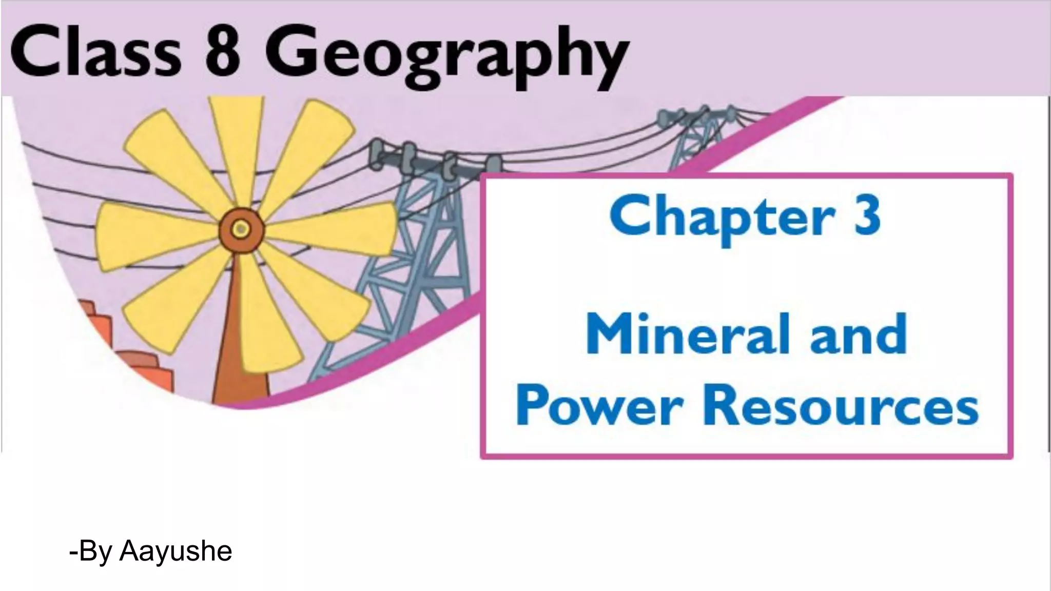 Class 8 Chapter 3 minerals and power resources geography slide show | PDF
