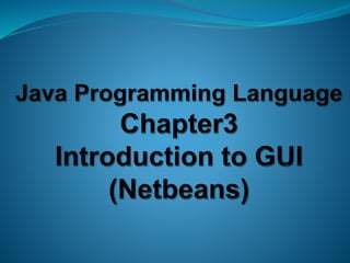 chapter 3 GUI Netbean graphic user .pptx