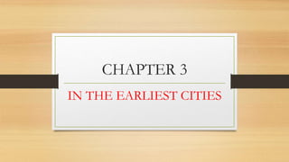 CHAPTER 3 IN THE EARLIEST CITIES easy learning.pptx