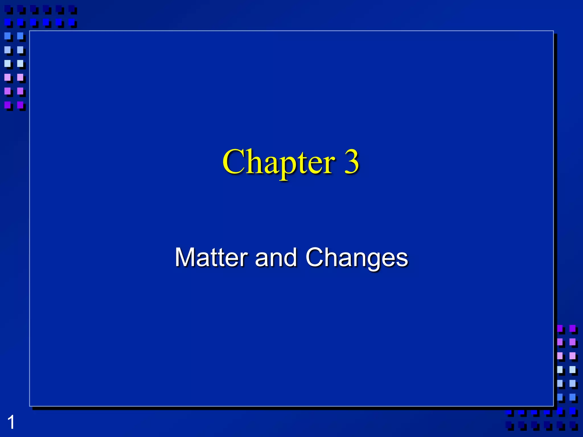Chapter 3 Matter Properties And Changes | PPT