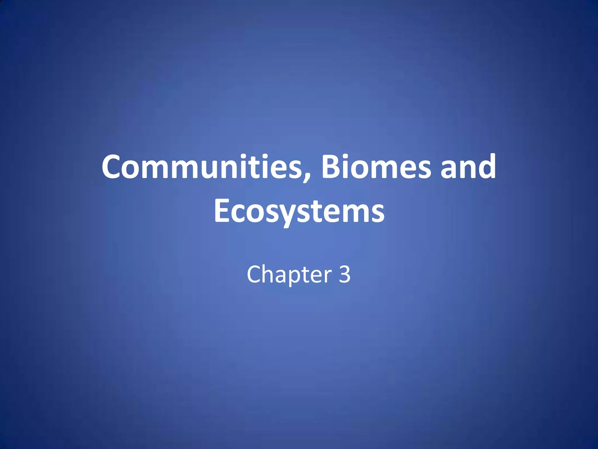 Chapter 3 notes communities, biomes and ecosystems | PPTX