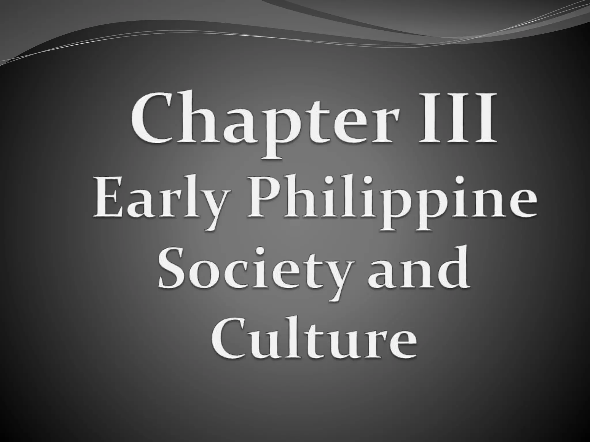 Chapter III : Early Philippine Society and Culture | PPTX