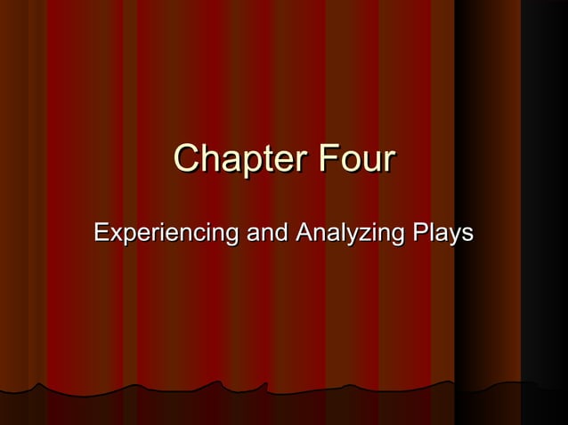 Chapter 4: Experiencing and Analyzing Plays | PPT | Theater | Fine Art