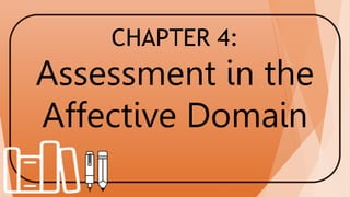 Chapter 4 - Assessment in the Affectiive Domain.pptx
