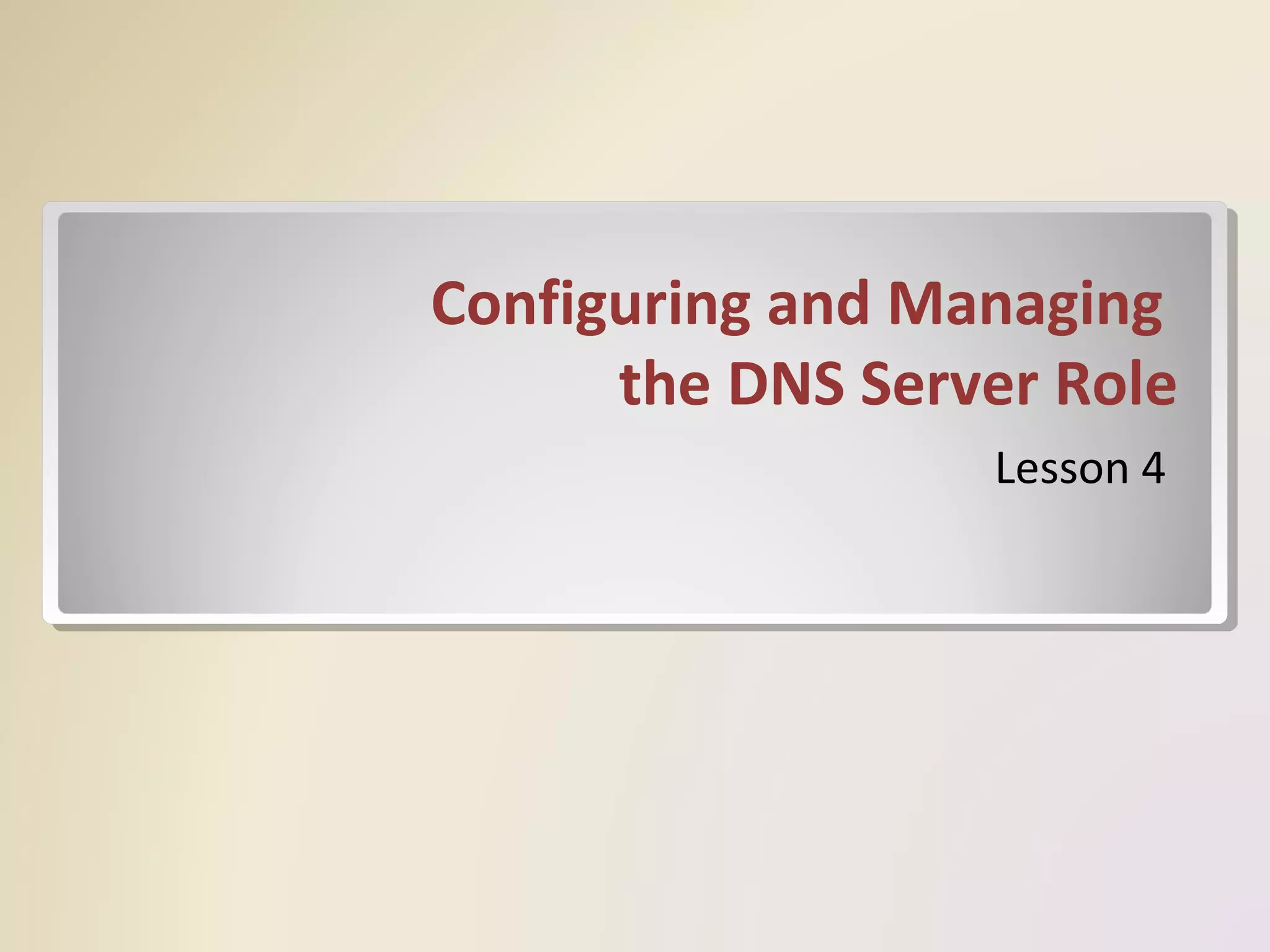 Chapter 4 configuring and managing the dns server role | PPT