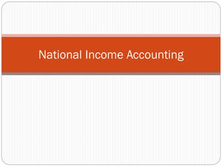 Chapter 4 - National Income Accounting.ppt