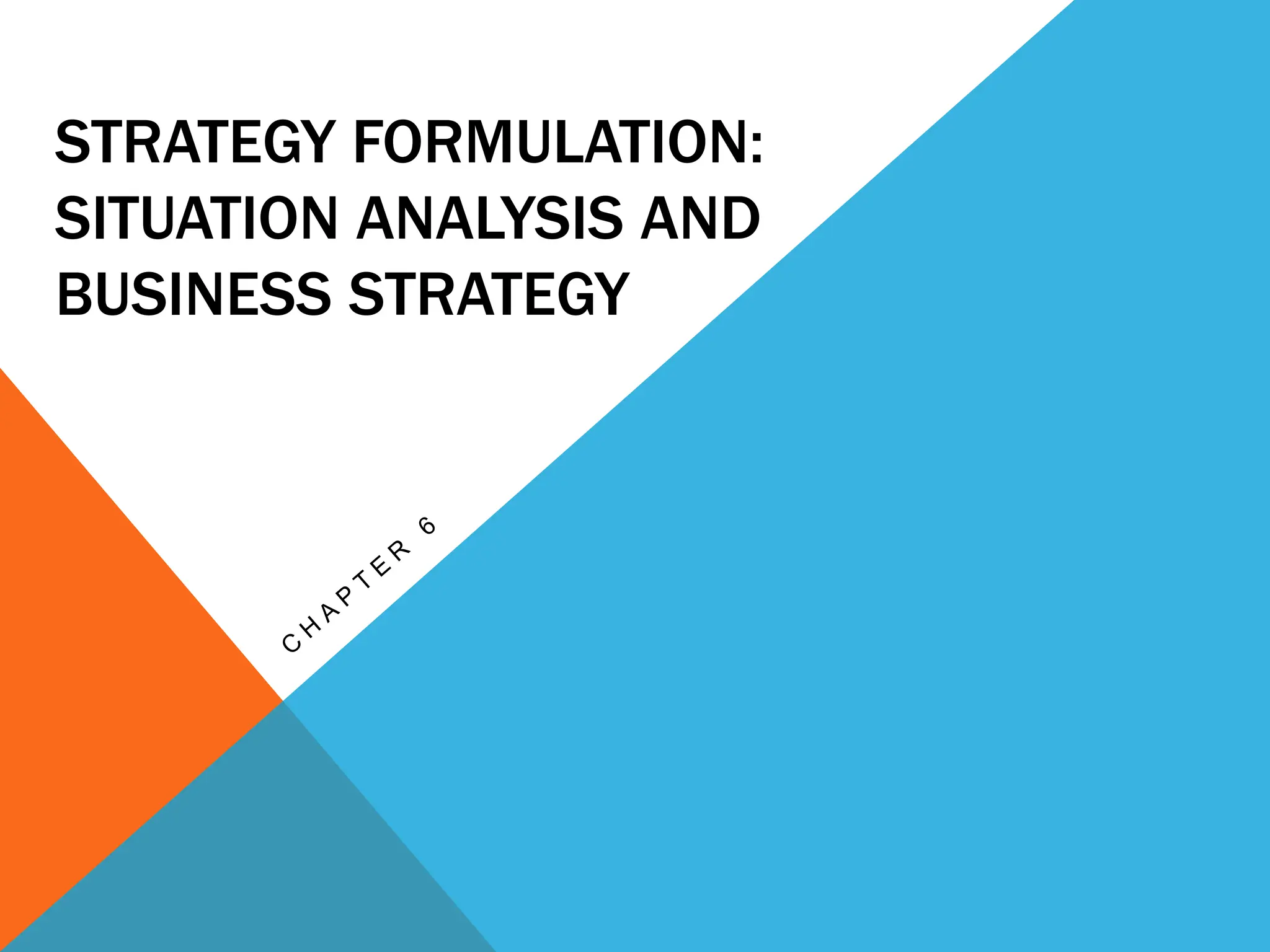 Chapter 4 - Strategy Formulation, Situation Analysis & Business Strategy (1).pptx