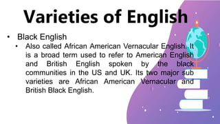 Chapter 4- varieties of English, AME, BRE, BLACK ENGLISH, SINGLISH ...