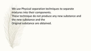 CHAPTER 4 EXPLORING DIVERSITY OF MATTER USING SEPARATION TECHNIQUES.pptx