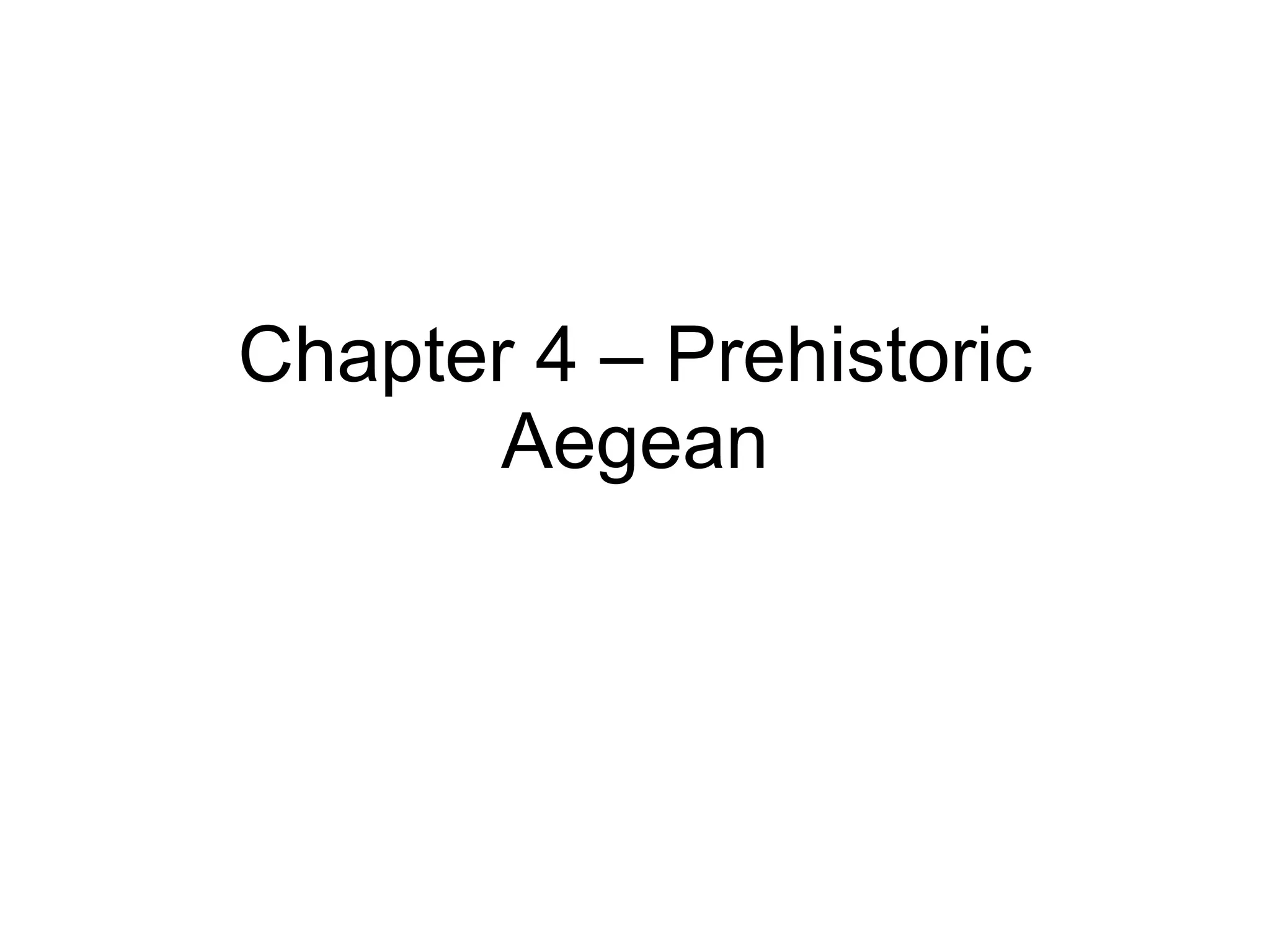 Chapter 4 – Prehistoric Aegean | PPT