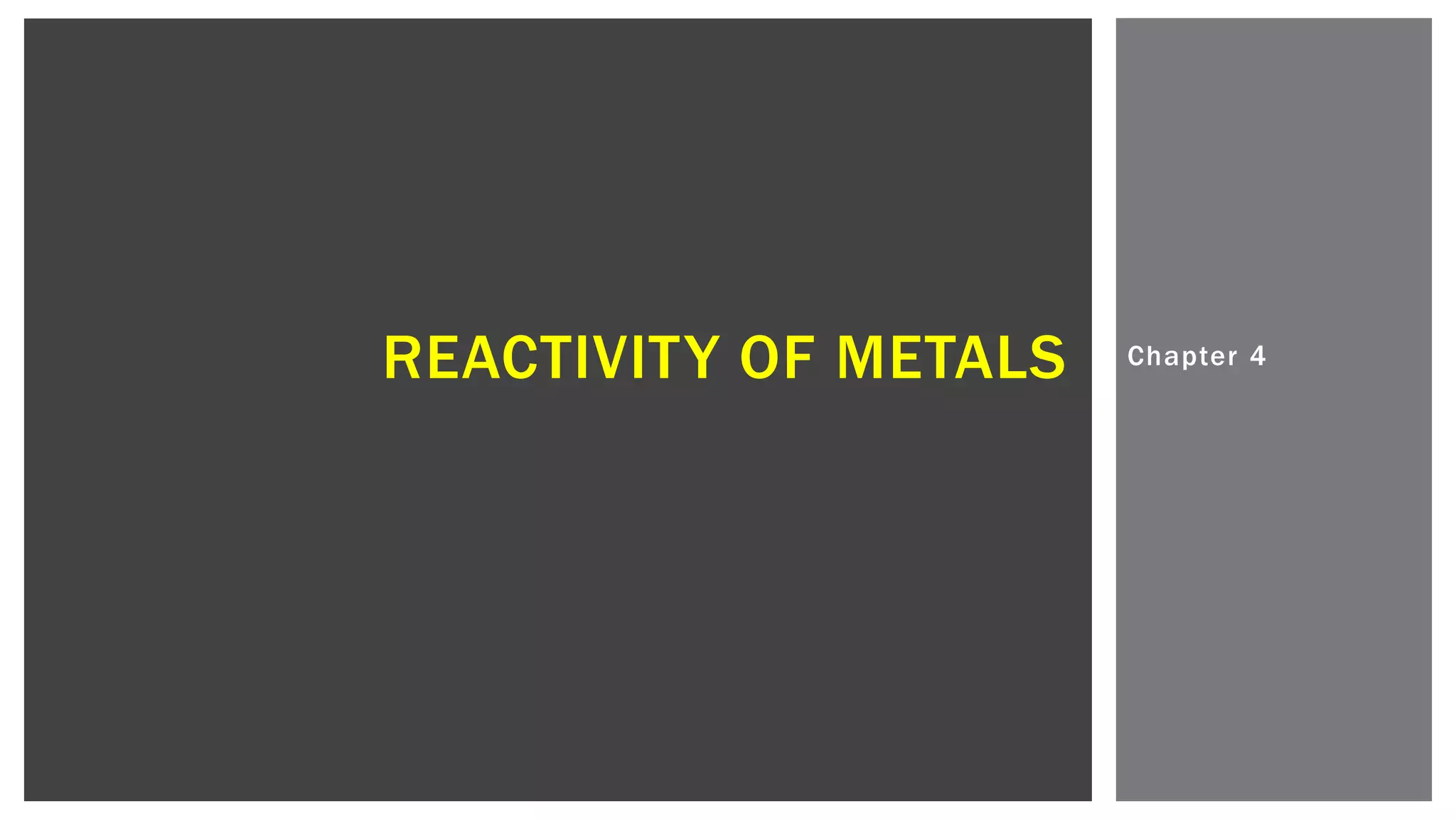 CHAPTER 4 REACTIVITY OF METALS.pptx