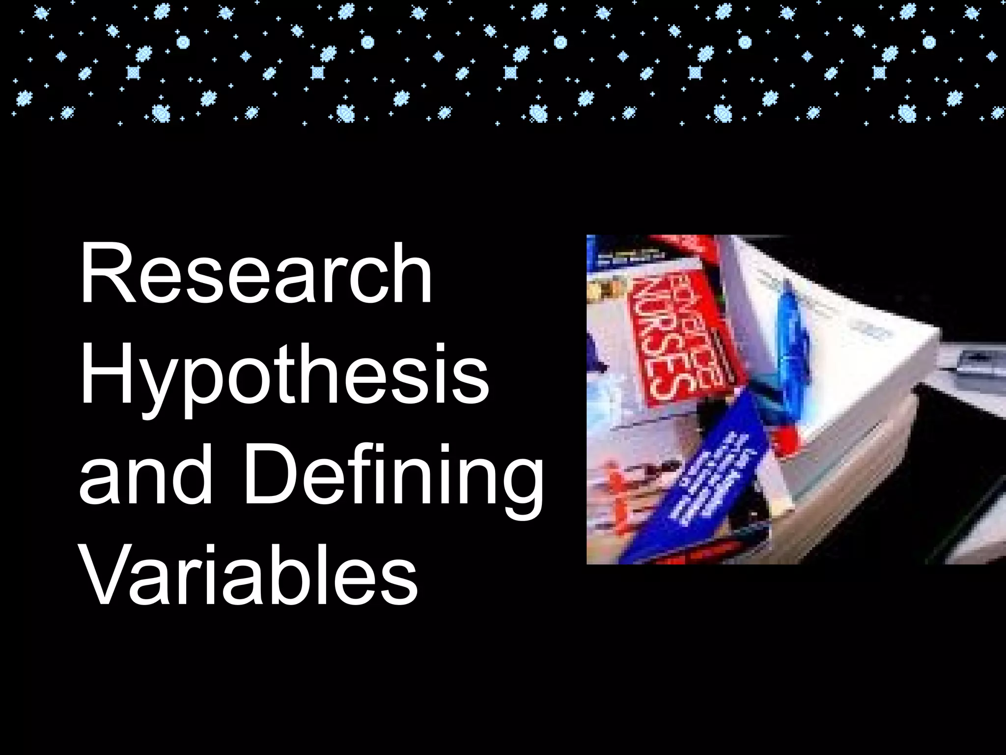 Chapter 4-RESEARCH HYPOTHESIS AND DEFINING VARIABLES | PPT