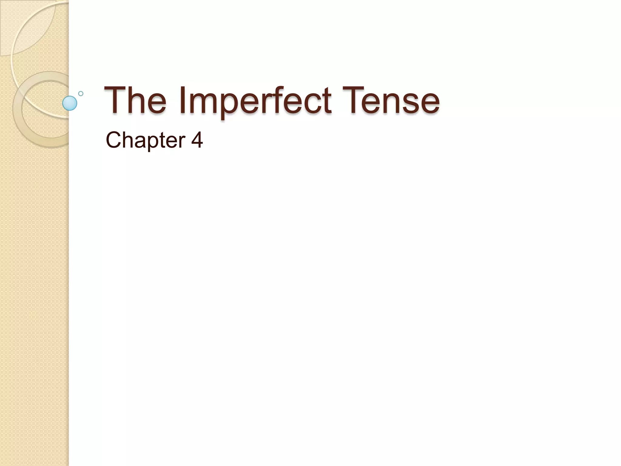 Chapter 4 The Imperfect Tense | PPTX