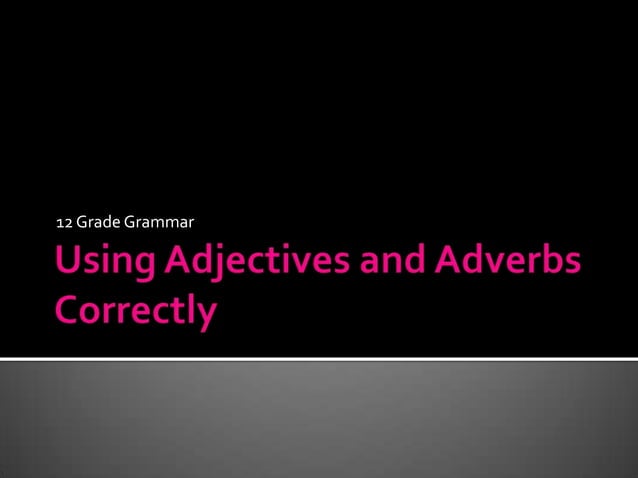 Chapter 4 – using adjectives and adverbs correctly 12 grade | PPT