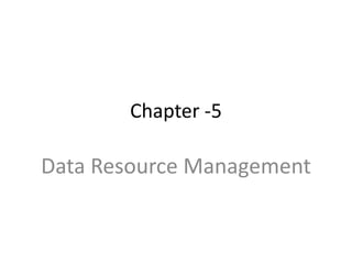 Chapter 5 data resource management | PPT | Free Download
