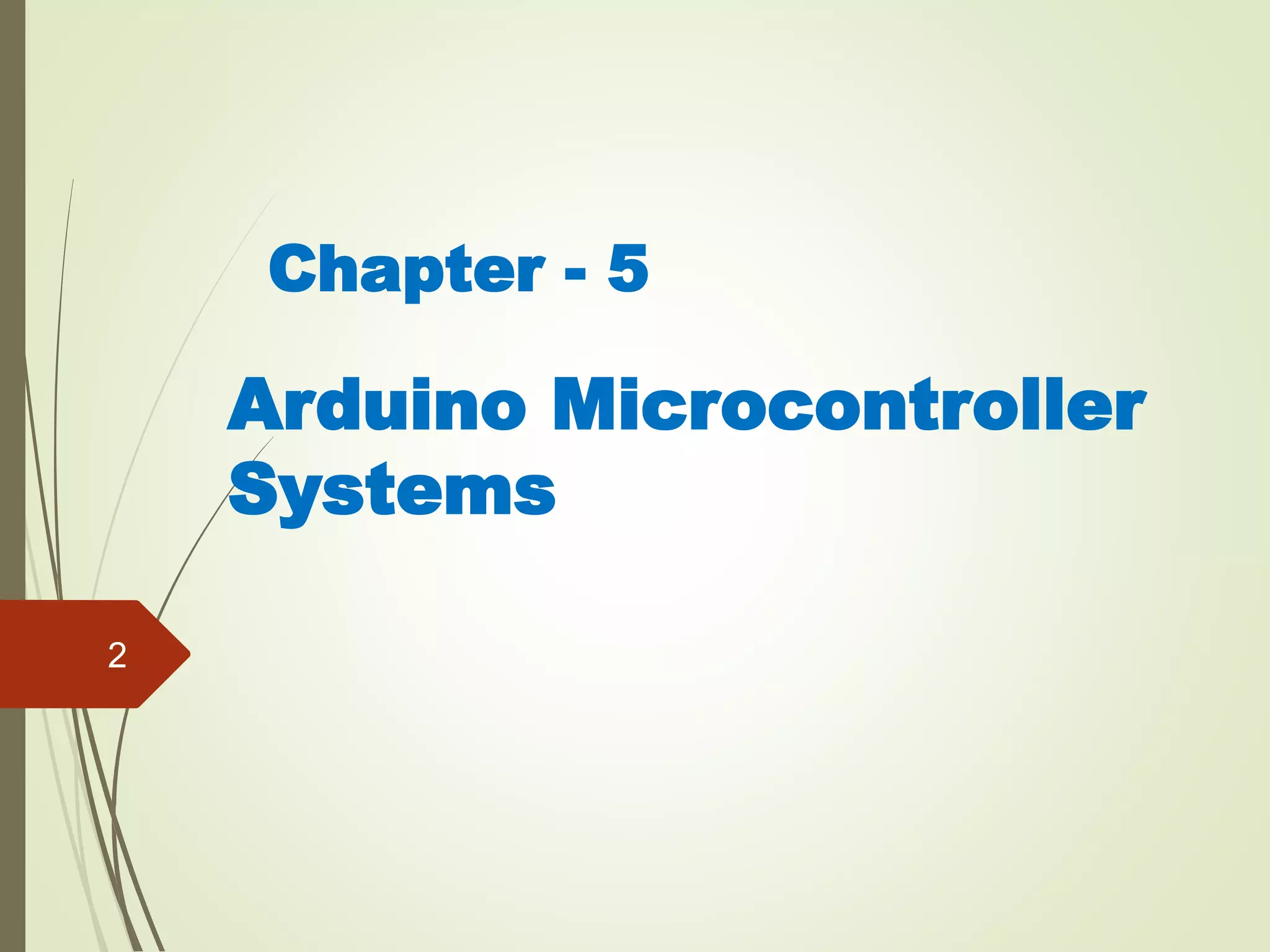 Chapter 5 Arduino Microcontroller Systems .pptx Chapter 5 Arduino Microcontroller Systems .pptx