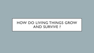 CHAPTER 5 HOW DO LIVING THINGS GROW AND SURVIVE.pptx