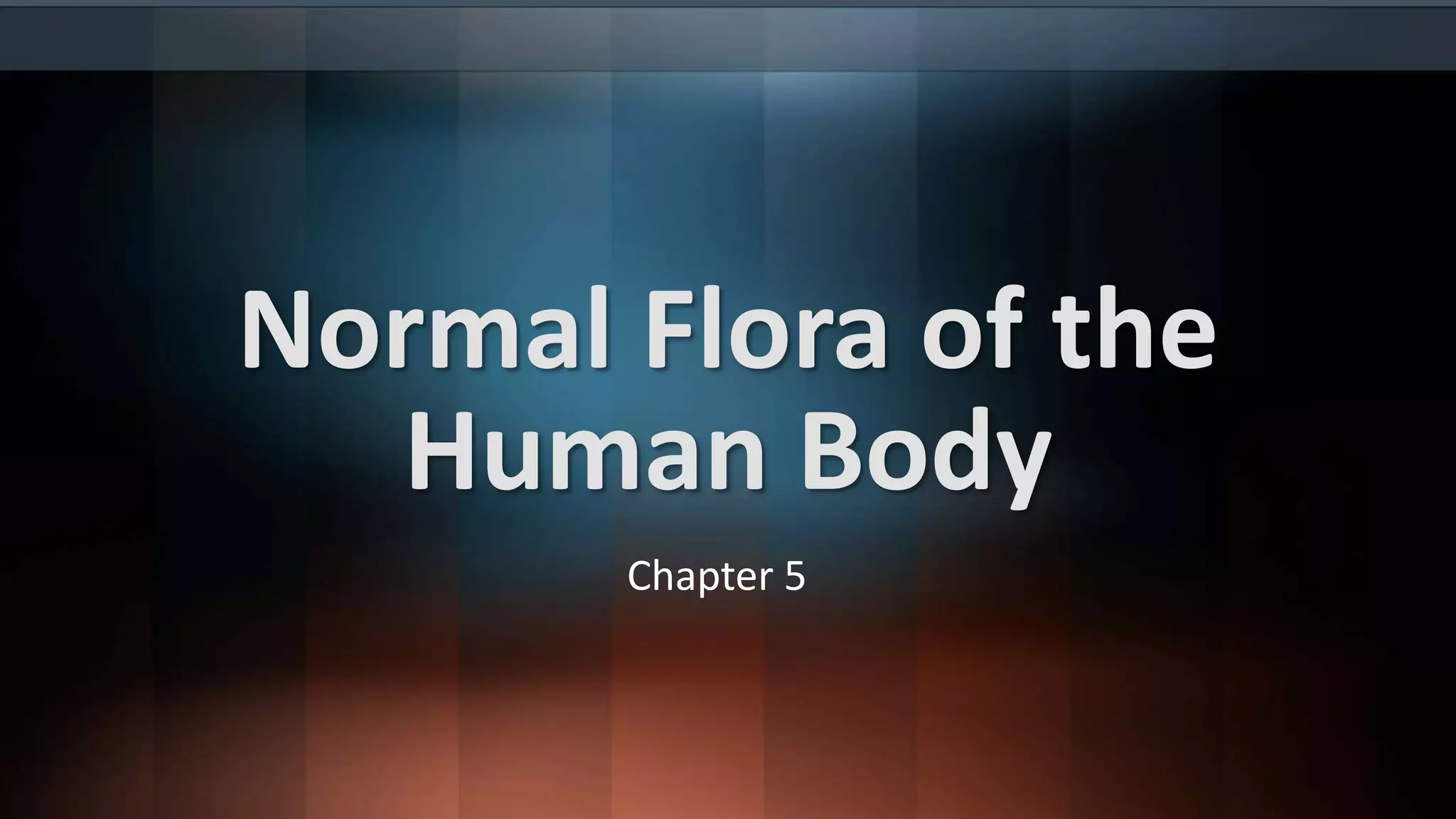 Chapter 5 Normal Flora of the Human Body | PPTX