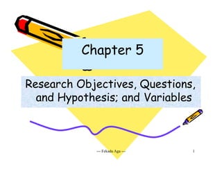 Chapter5 [Research Objectives, Questions,].pptx