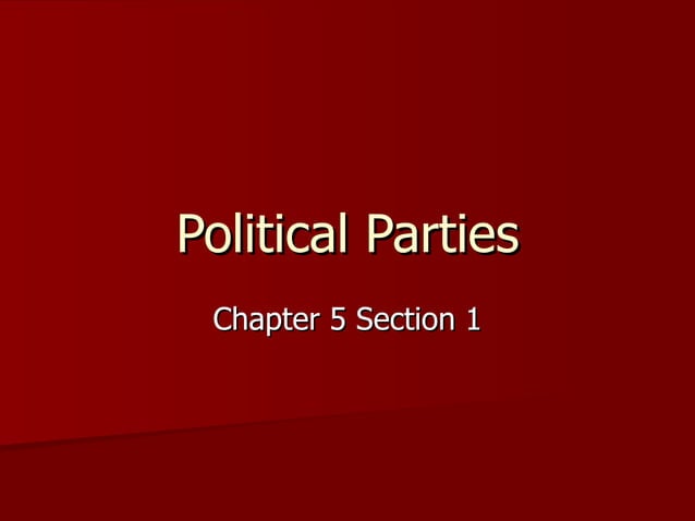 Chapter 5 section 1 (political parties) | PPT | Civic affairs | Politics
