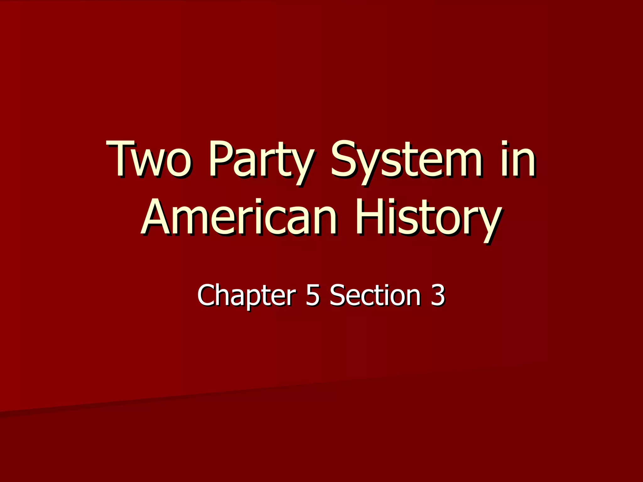 Chapter 5 section 3 (two party system in american history) | PPT